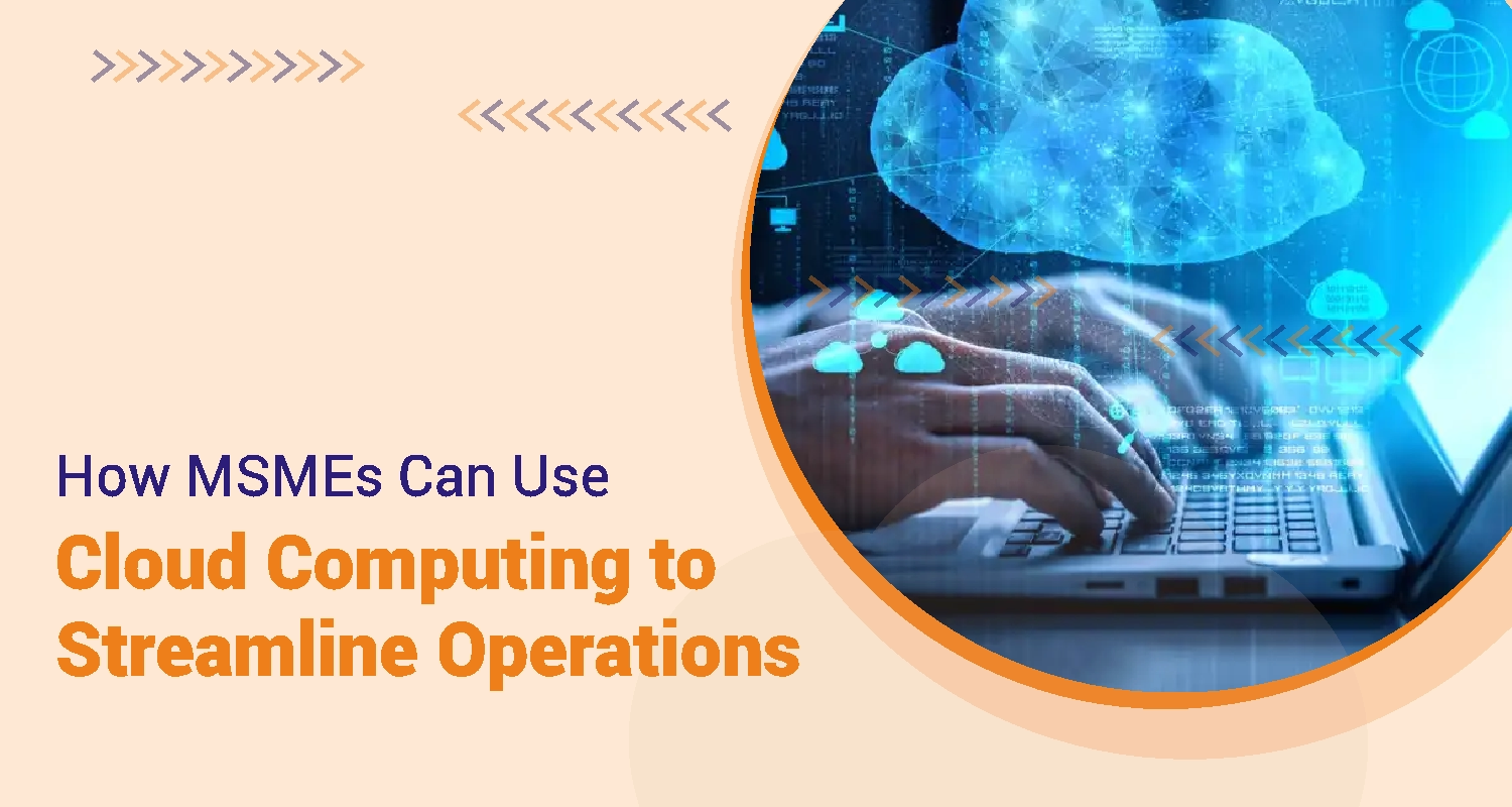How Cloud Computing Can Streamline MSME Operations